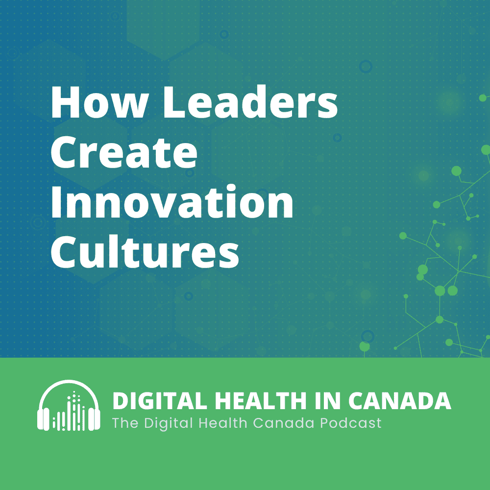 How Leaders Create Innovation Cultures - Digital Health Canada