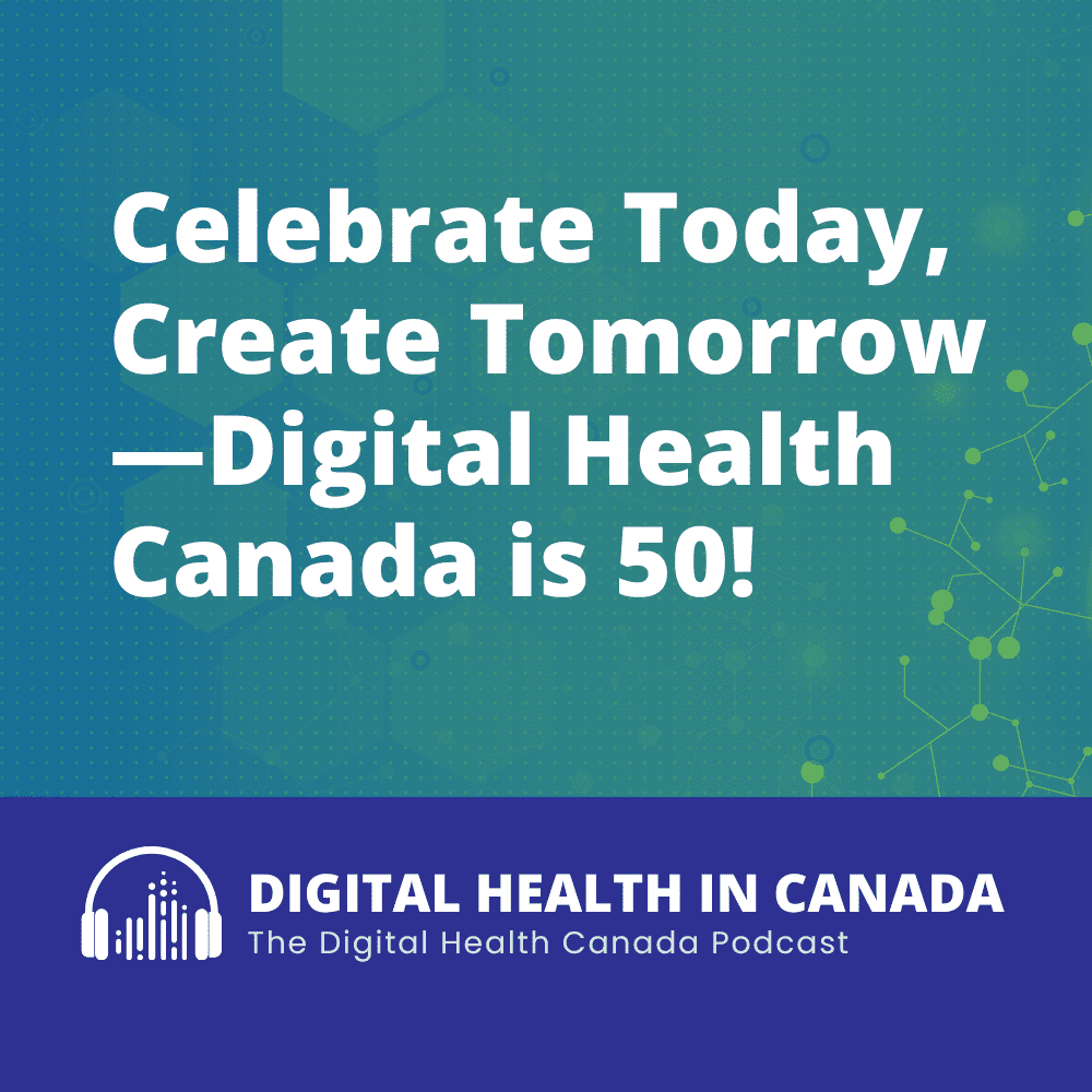 Create Today, Celebrate Tomorrow - Digital Health Canada is 50 ...